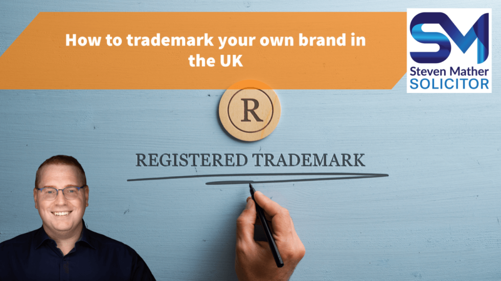 How To Trademark Your Own Brand In The UK | Steven Mather Solicitor